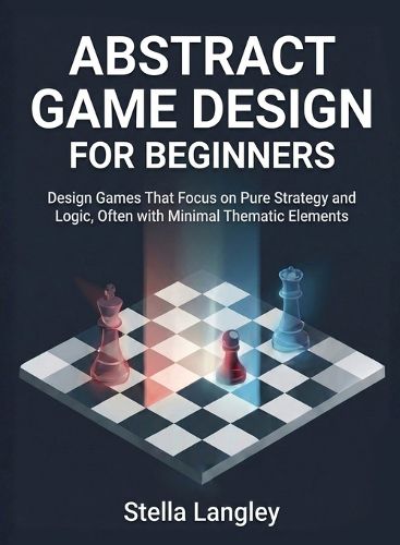 Abstract Game Design for Beginners, Stella Langley (9798295508226 ...