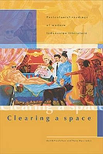 Clearing a Space: Postcolonial Readings of Modern Indonesian Literature, (9789067181891 ...