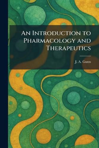 An Introduction to Pharmacology and Therapeutics, J A Gunn ...