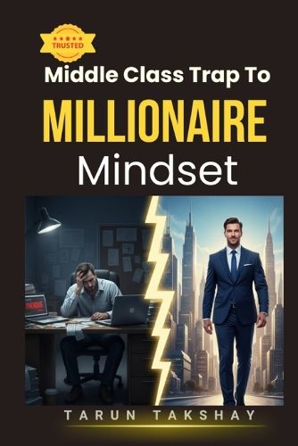Middle Class Trap To Millionaire Mindset, Tarun Takshay (9789334442762 ...