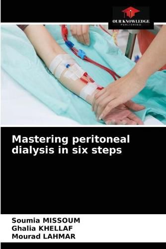 Mastering peritoneal dialysis in six steps, Soumia Missoum,Ghalia ...