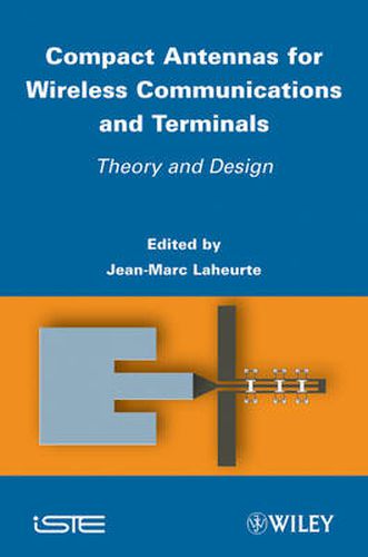 Compact Antennas For Wireless Communications And Terminals Theory And Design 9781848213074