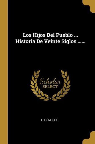 Los Hijos Del Pueblo ... Historia De Veinte Siglos ......, Eugene Sue ...
