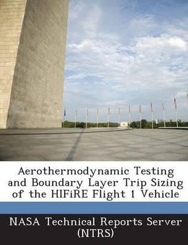 Aerothermodynamic Testing and Boundary Layer Trip Sizing of the Hifire ...
