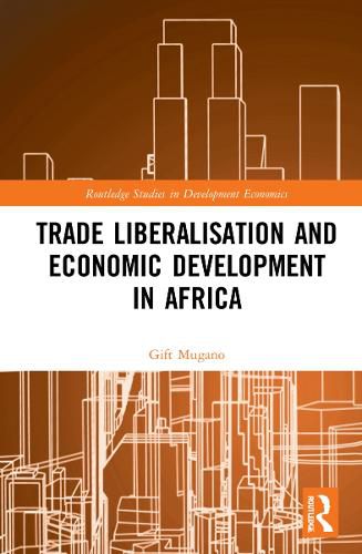 Trade Liberalisation and Economic Development in Africa, Gift Mugano ...