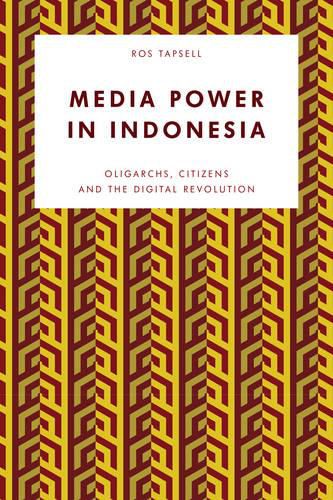 Media Power in Indonesia: Oligarchs, Citizens and the Digital ...