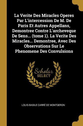 La Verite Des Miracles Operes Par L'intercession De M. De Paris Et ...