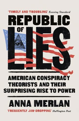 Republic of Lies: American Conspiracy Theorists and Their Surprising ...