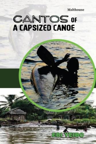 Cantos of a Capsized Canoe a Capsized Canoe, Ebi Yeibo (9789786167459 ...