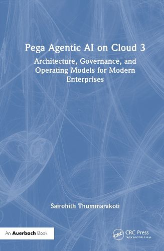 Pega Agentic AI on Cloud 3, Sairohith Thummarakoti (9781041211877 ...