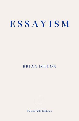 Essayism, Brian Dillon (9781910695418) — Readings Books