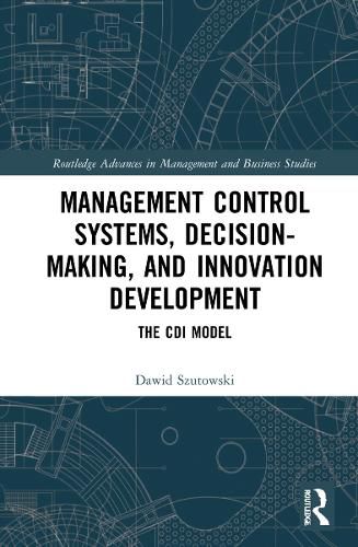 Management Control Systems, Decision-Making, and Innovation Development, Dawid Szutowski ...