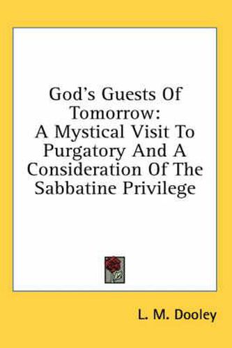 God's Guests of Tomorrow: A Mystical Visit to Purgatory and a ...