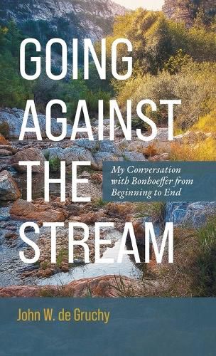 Going Against the Stream, John W de Gruchy (9798385261215) — Readings Books