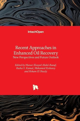 Recent Approaches in Enhanced Oil Recovery - New Perspectives and ...