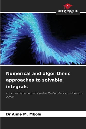 Numerical and algorithmic approaches to solvable integrals, Dr Aime M ...