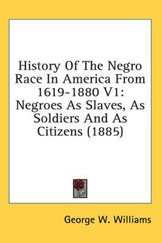 History of the Negro Race in America from 1619-1880 V1: Negroes as ...