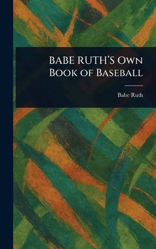 BABE RUTH'S Own Book of Baseball, Babe Ruth (9781025239828) — Readings ...