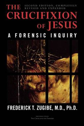 The Crucifixion of Jesus, Completely Revised and Expanded: A Forensic ...