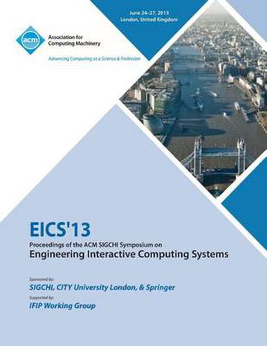Eics 13 Proceedings of the ACM SIGCHI Symposium on Engineering Interactive Computing Systems ...