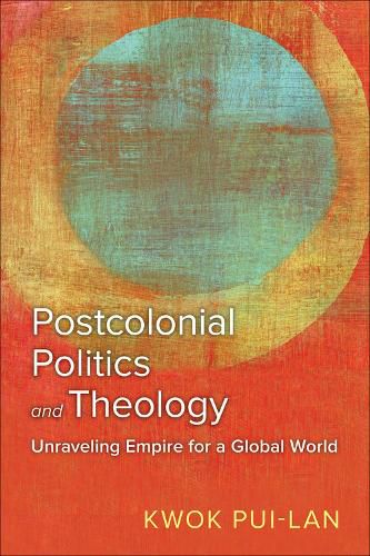 Postcolonial Politics and Theology: Unraveling Empire for a Global ...