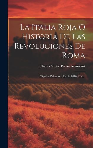 La Italia Roja O Historia De Las Revoluciones De Roma, (9781020556548 ...