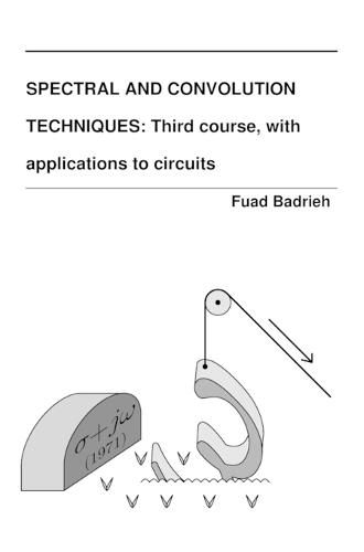 Spectral and Convolution Techniques: Third course, with applications to circuits, Fuad Badrieh ...