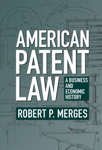 American Patent Law: A Business and Economic History, Robert P. Merges ...
