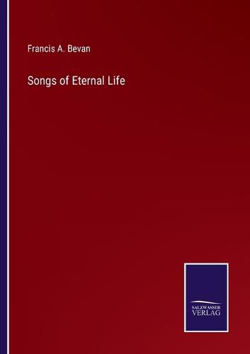 Songs of Eternal Life, Francis A Bevan (9783375147549) — Readings Books