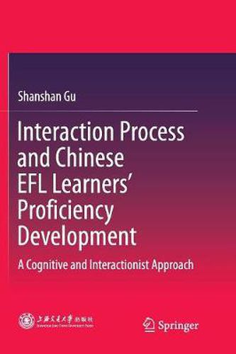 Interaction Process And Chinese Efl Learners Proficiency Development A Cognitive And