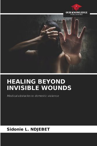 Healing Beyond Invisible Wounds, Sidonie L Ndjebet (9786209342073 ...
