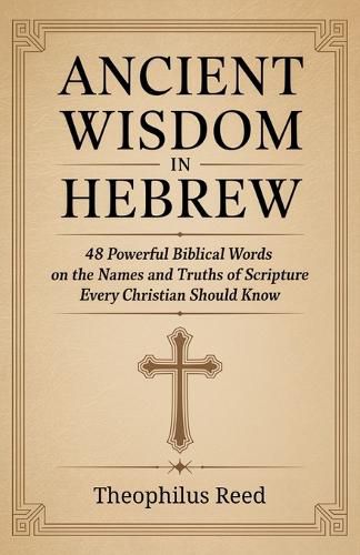 Ancient Wisdom in Hebrew: 48 Powerful Biblical Words on the Names and ...