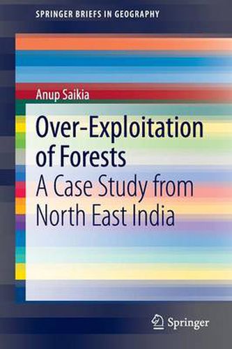 Over-Exploitation of Forests: A Case Study from North East India, Anup ...