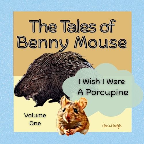 The Tales of Benny Mouse Volume One, Adria Chalfin (9780997847840 ...