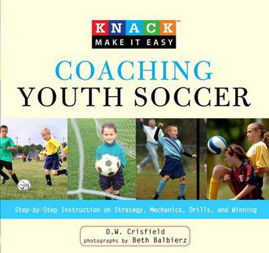 Knack Coaching Youth Soccer: Step-By-Step Instruction On Strategy ...