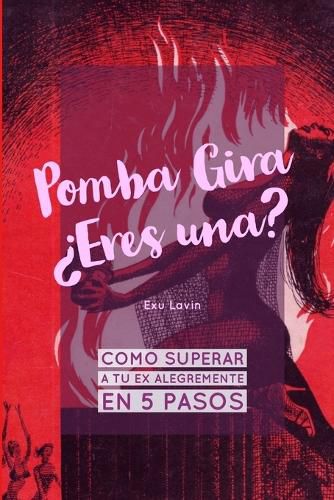 Pomba Gira ?Eres una?.Como superar a tu ex alegremente en 5 pasos, Exu ...