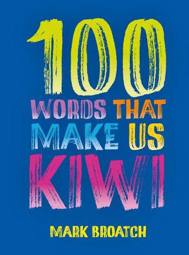 100 Words That Make Us Kiwi, Mark Broatch (9781776890675) — Readings Books