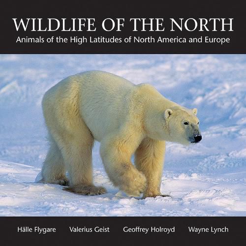 Wildlife of the North, Haelle Flygare, Valerius Geist, Geoffrey Holroyd ...