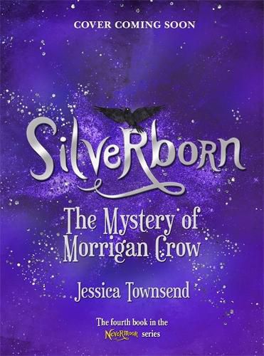 Silverborn: The Mystery of Morrigan Crow: Nevermoor 4, Jessica Townsend ...
