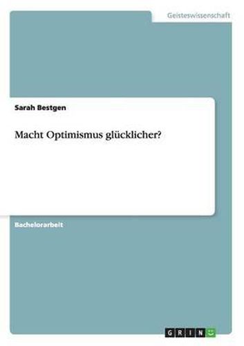 Macht Optimismus glucklicher?, Sarah Bestgen (9783656309604) — Readings ...