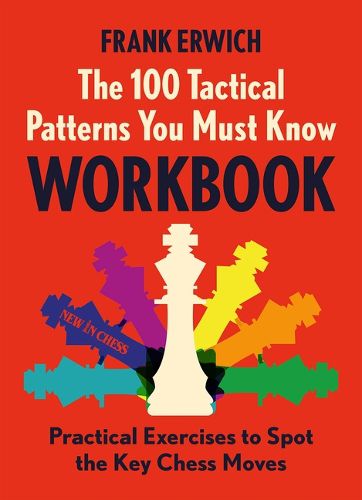 The 100 Tactical Patterns You Must Know Workbook, Frank Erwich ...