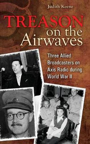 Treason on the Airwaves: Three Allied Broadcasters on Axis Radio during ...